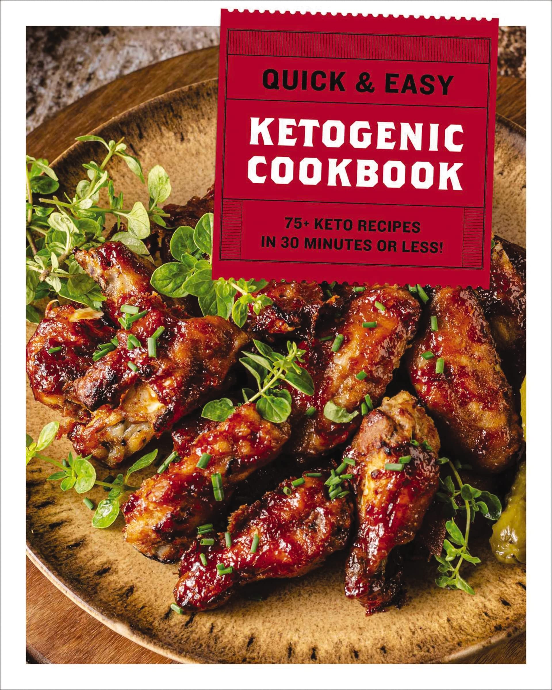 The Quick and Easy Ketogenic Cookbook: More than 75 Recipes in 30 ...