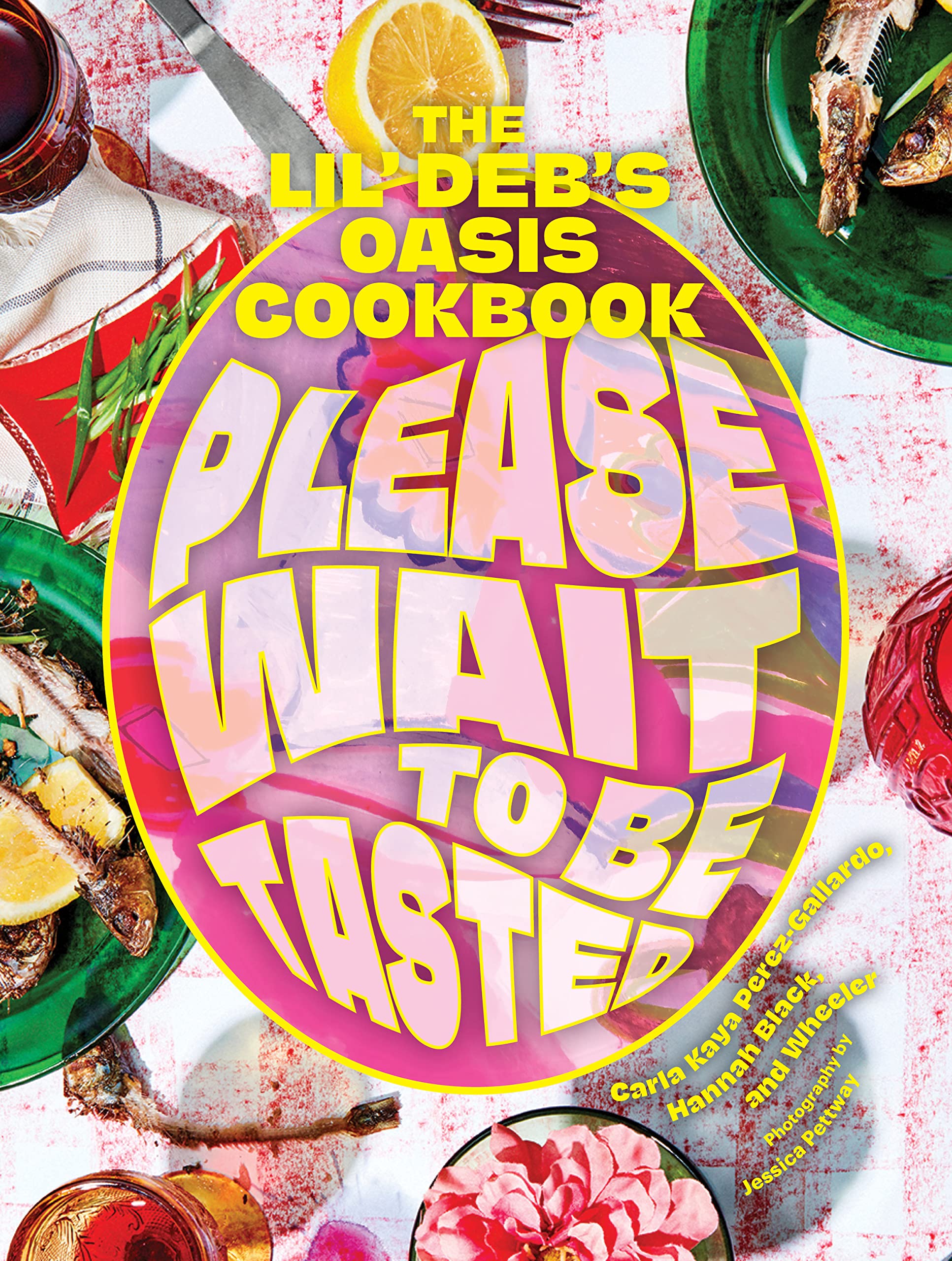 Please Wait to Be Tasted: The Lil' Deb's Oasis Cookbook: Perez-Gallardo ...
