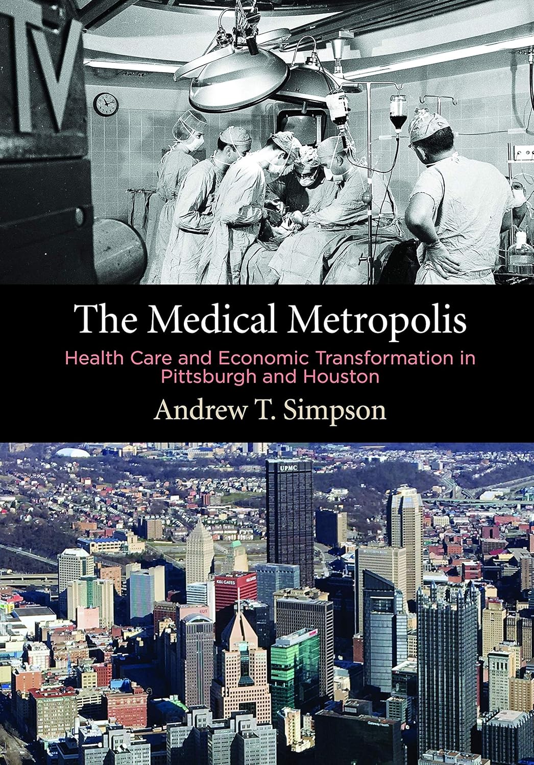 The Medical Metropolis: Health Care and Economic Transformation in ...