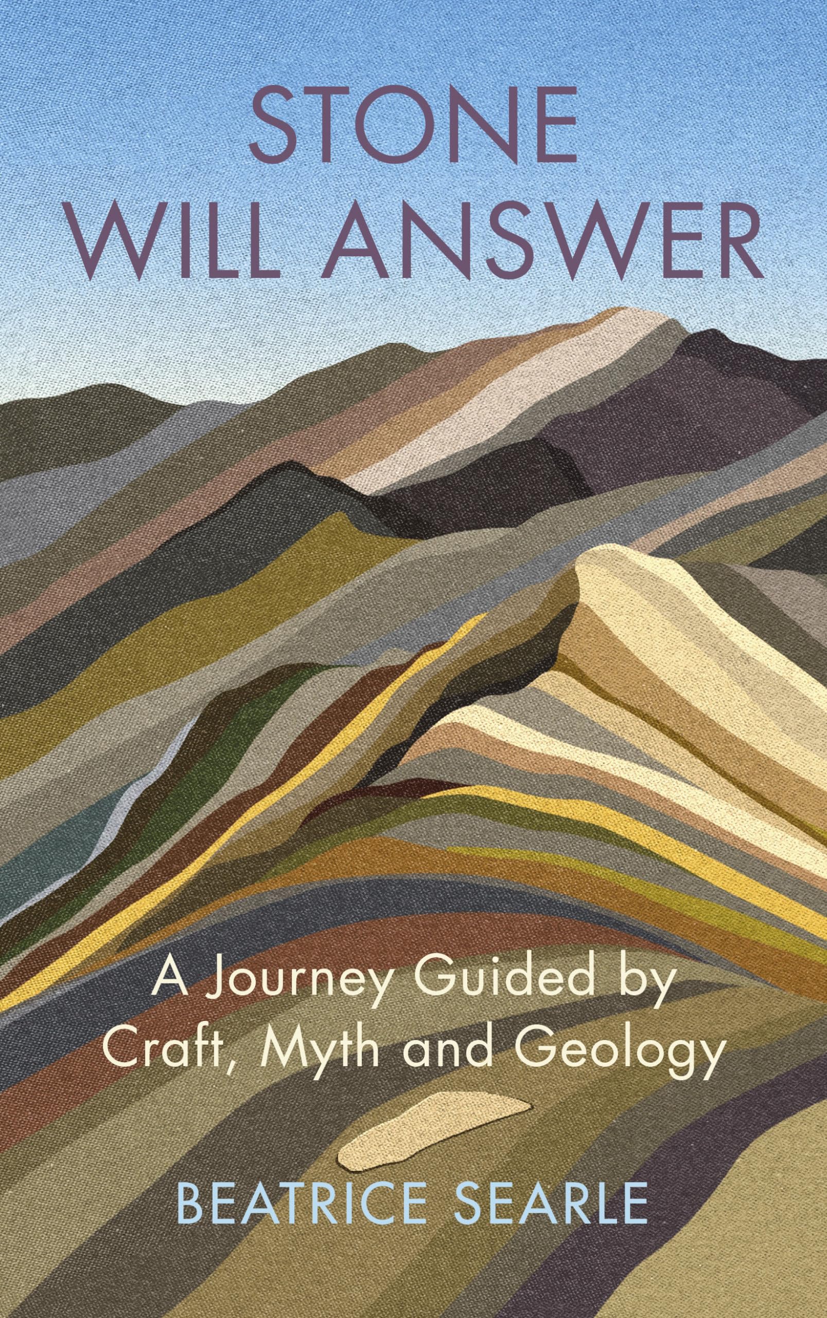 Stone Will Answer: A Journey Guided by Craft, Myth and Geology: Searle ...