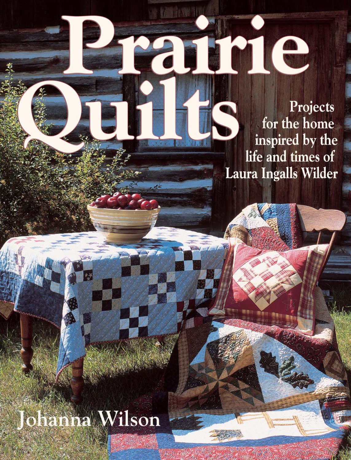 Prairie Quilts: Projects for the Home Inspired by the Life and Times of ...