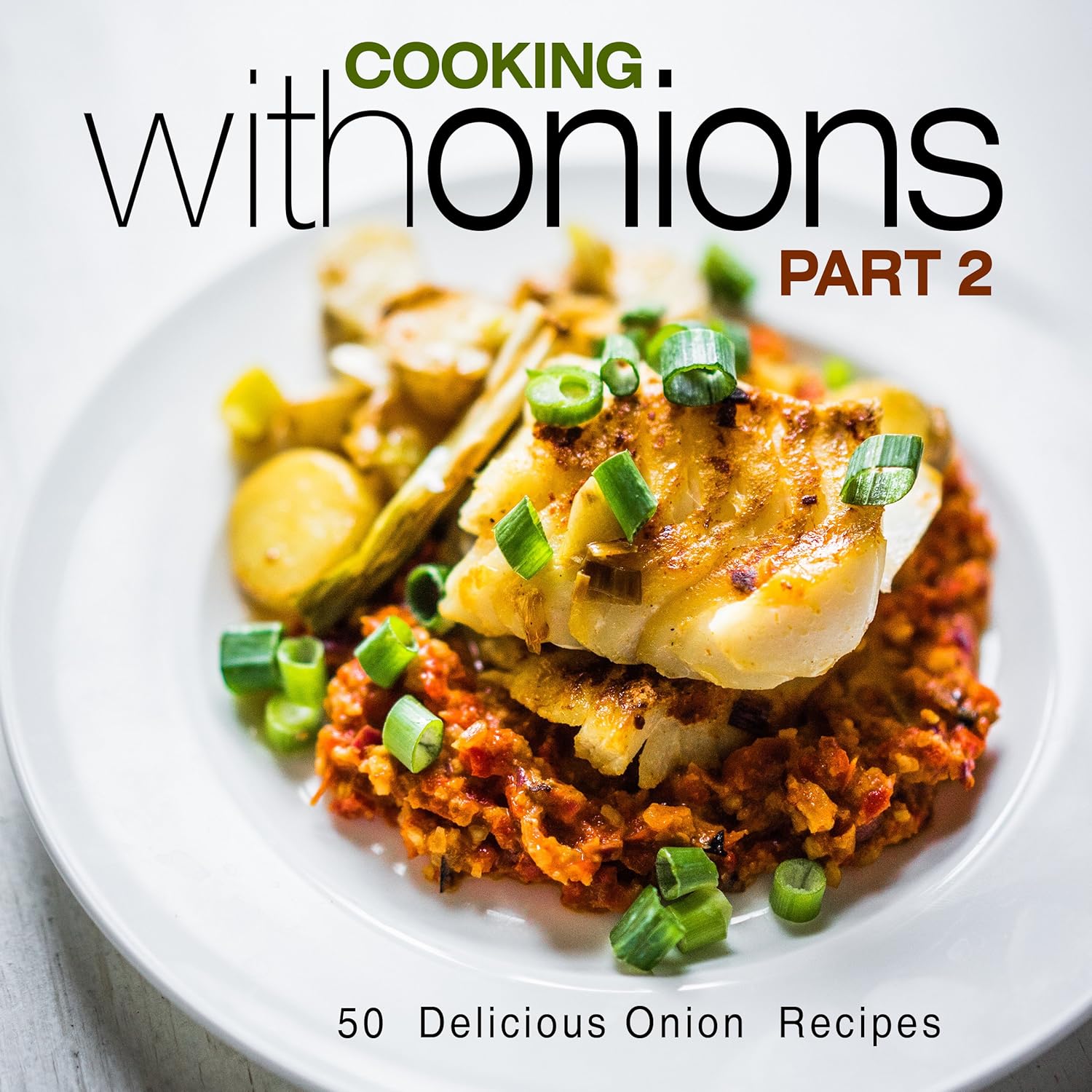 Amazon.com: Cooking With Onions 2: 50 Delicious Onion Recipes (2nd ...