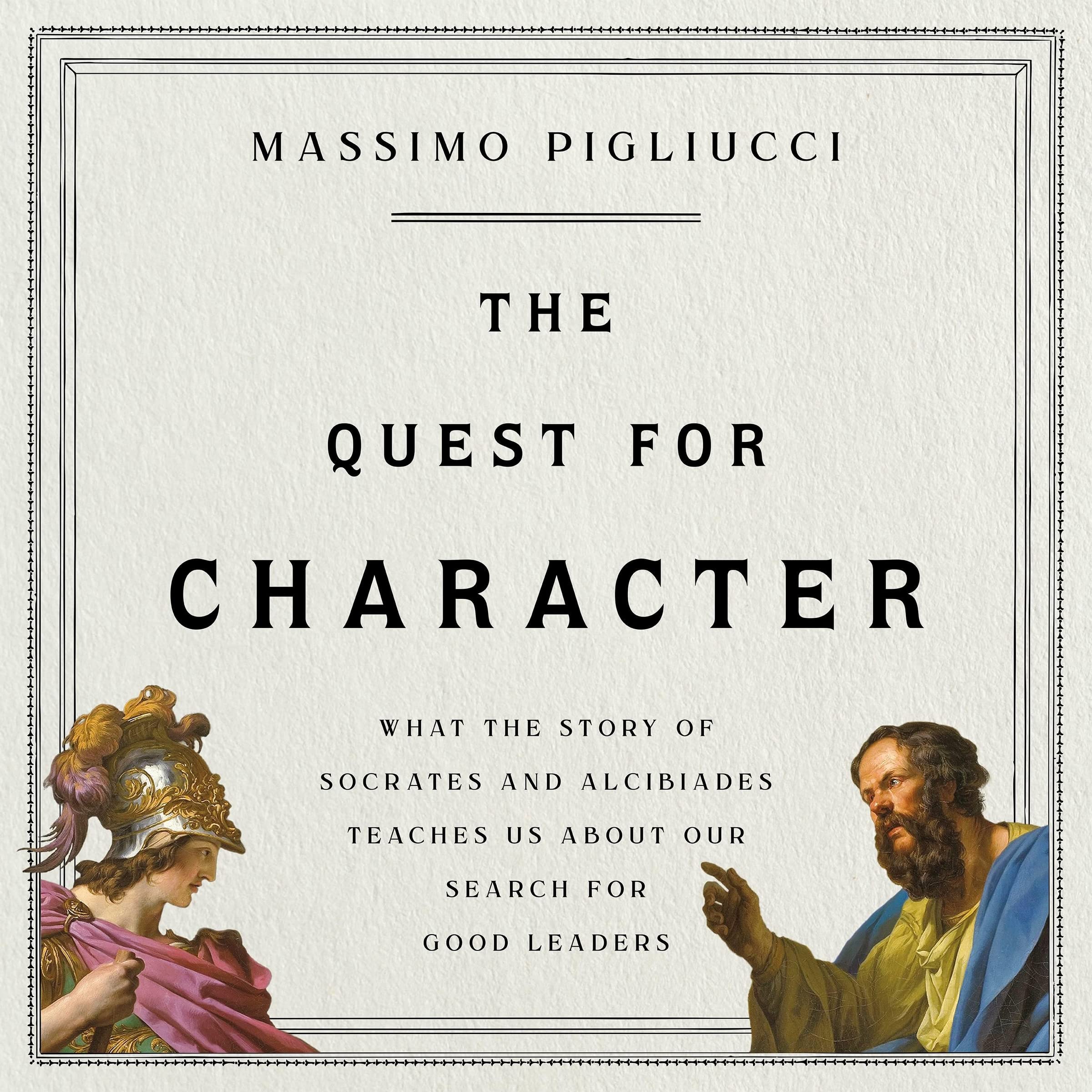 The Quest for Character: What the Story of Socrates and Alcibiades ...