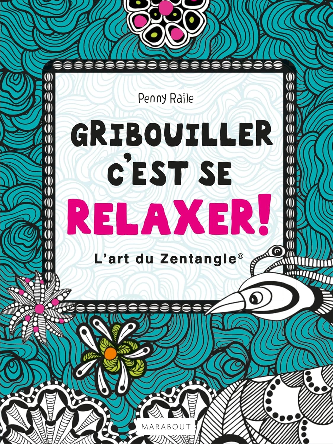 Gribouiller c'est se relaxer !: Plus de 40 motifs et projets créatifs ...
