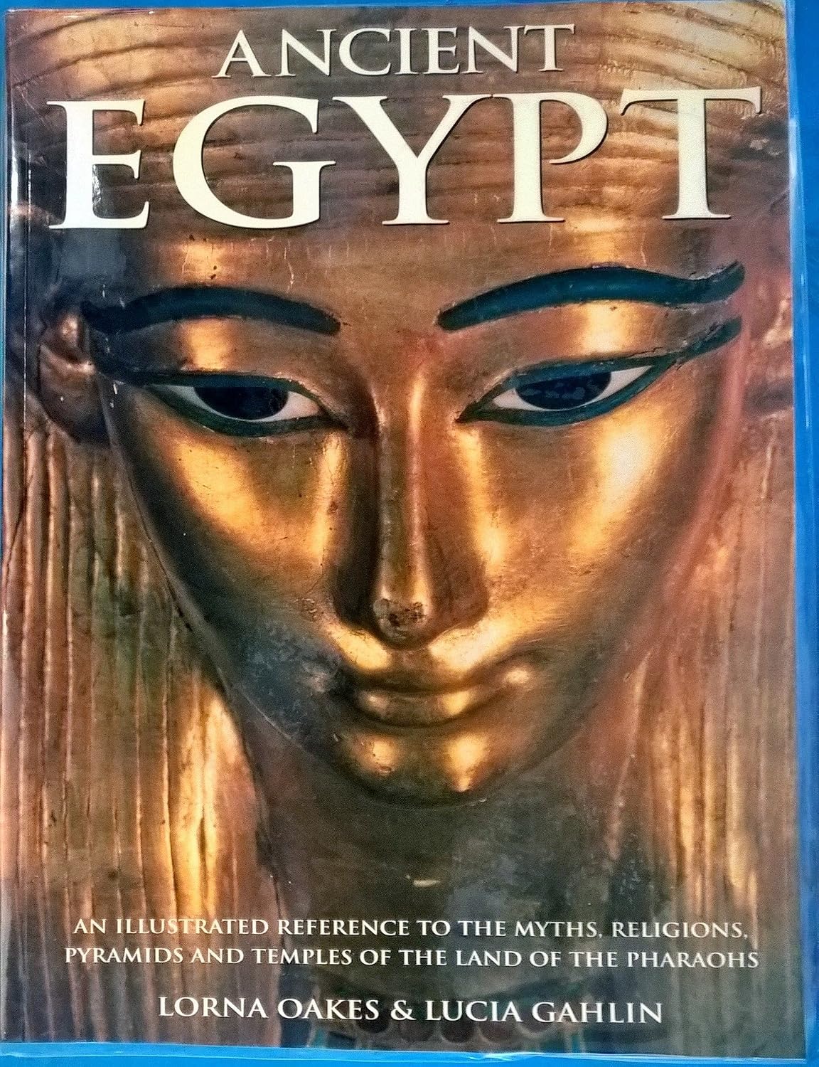 Ancient Egypt: An Illustrated Reference to the Myths, Religions ...