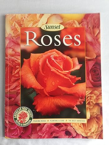 Roses: Placing Roses, Planting & Care, The Best Varieties: Editors of ...