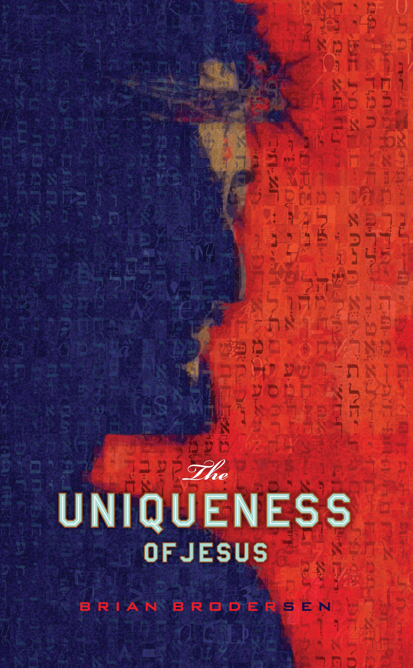 The Uniqueness of Jesus: Brian Brodersen: 9781597510585: Amazon.com: Books