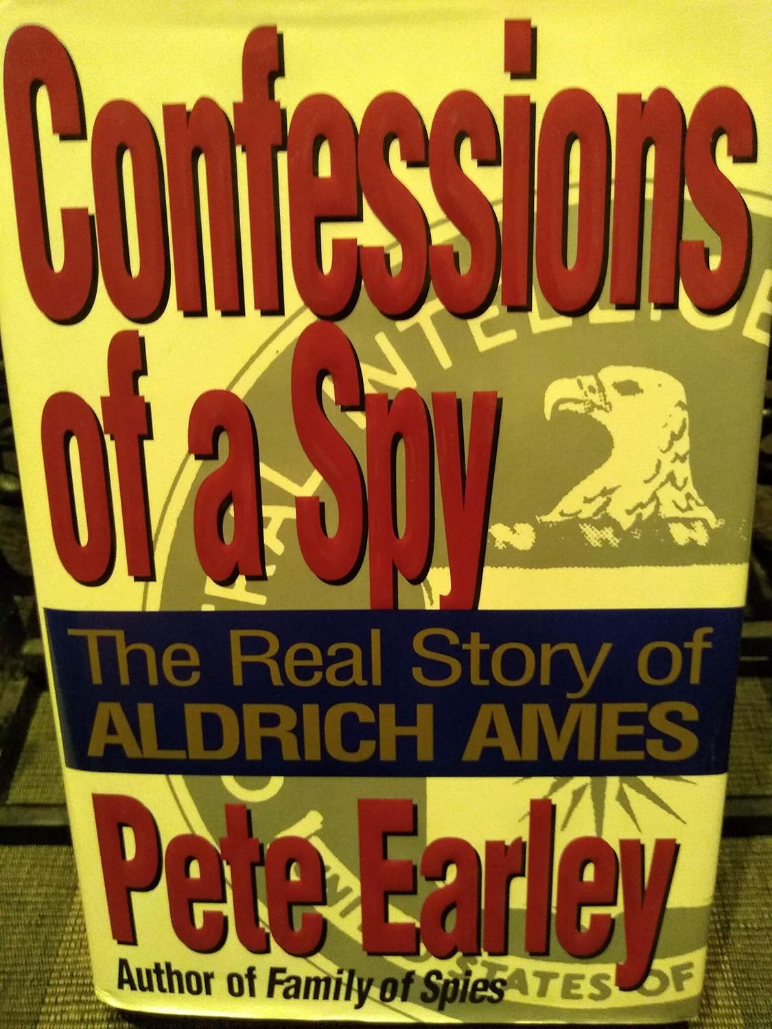 Confessions of a Spy: The Real Story of Aldrich Ames: Earley, Pete ...