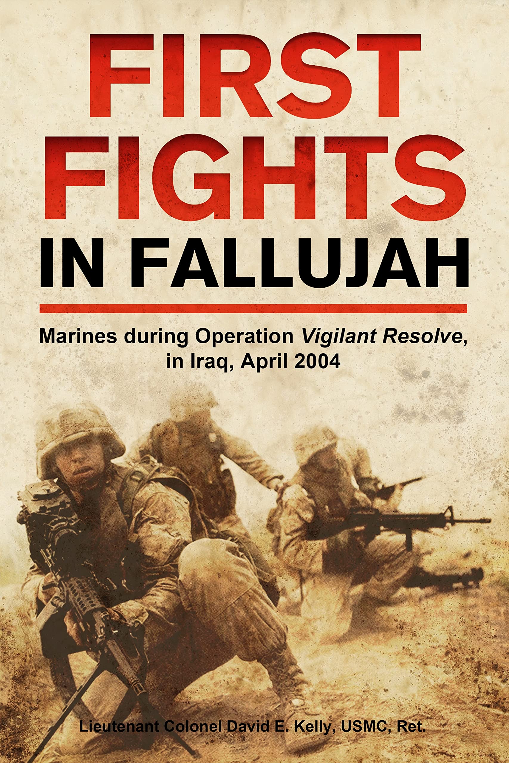 First Fights in Fallujah: Marines During Operation Vigilant Resolve, in ...