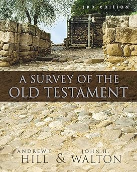A Survey of the Old Testament: Hill, Andrew E., Walton, John H ...
