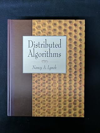 Distributed Algorithms (The Morgan Kaufmann Series in Data Management Systems): Lynch, Nancy A ...