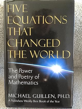 Five Equations That Changed the World: The Power and Poetry of ...