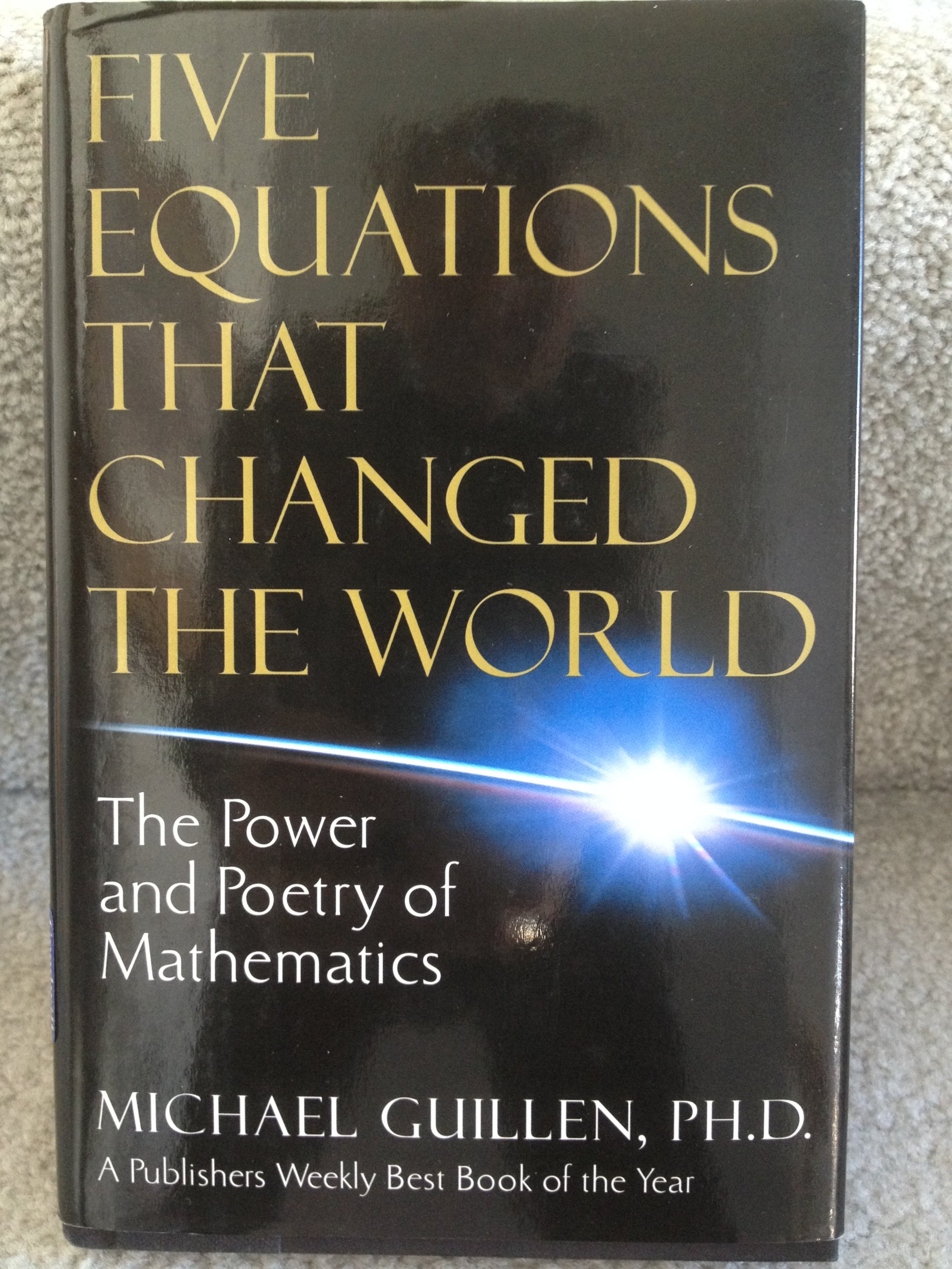 Five Equations That Changed the World: The Power and Poetry of ...