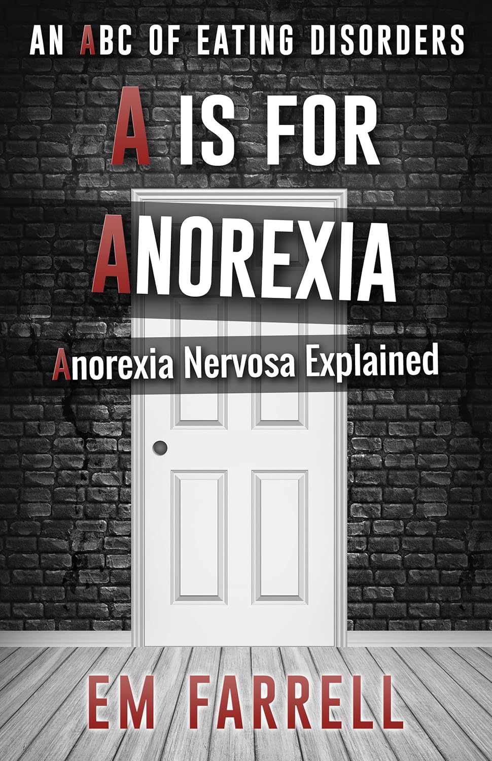 A is for Anorexia: Anorexia Nervosa Explained (An ABC of Eating ...