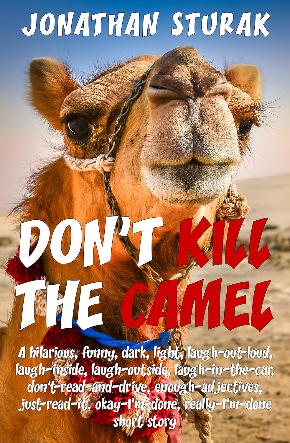 Amazon.com: Don’t Kill The Camel: A Hilarious, Funny, Dark, Light ...