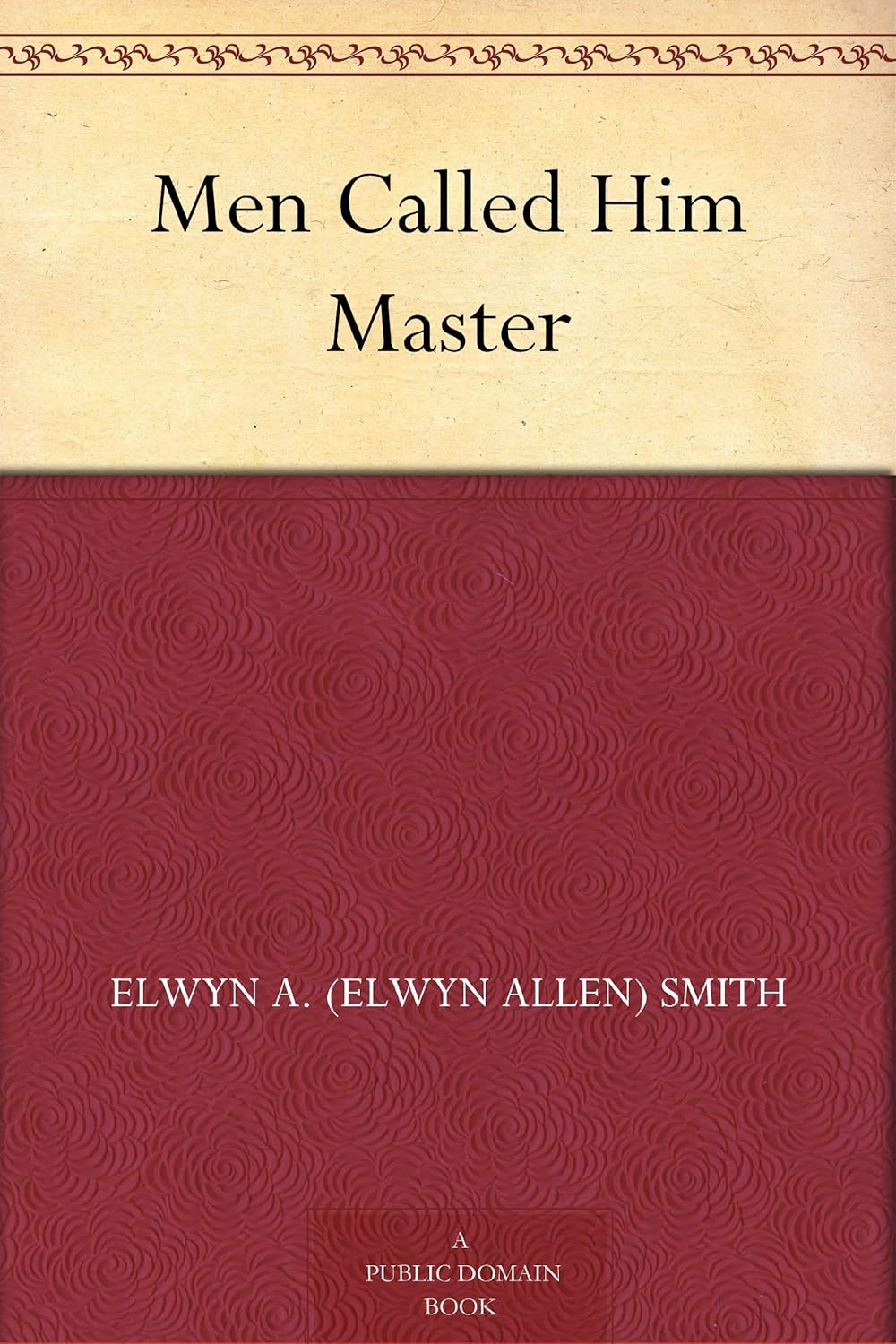 Amazon.com: Men Called Him Master eBook : Smith, Elwyn A. (Elwyn Allen ...