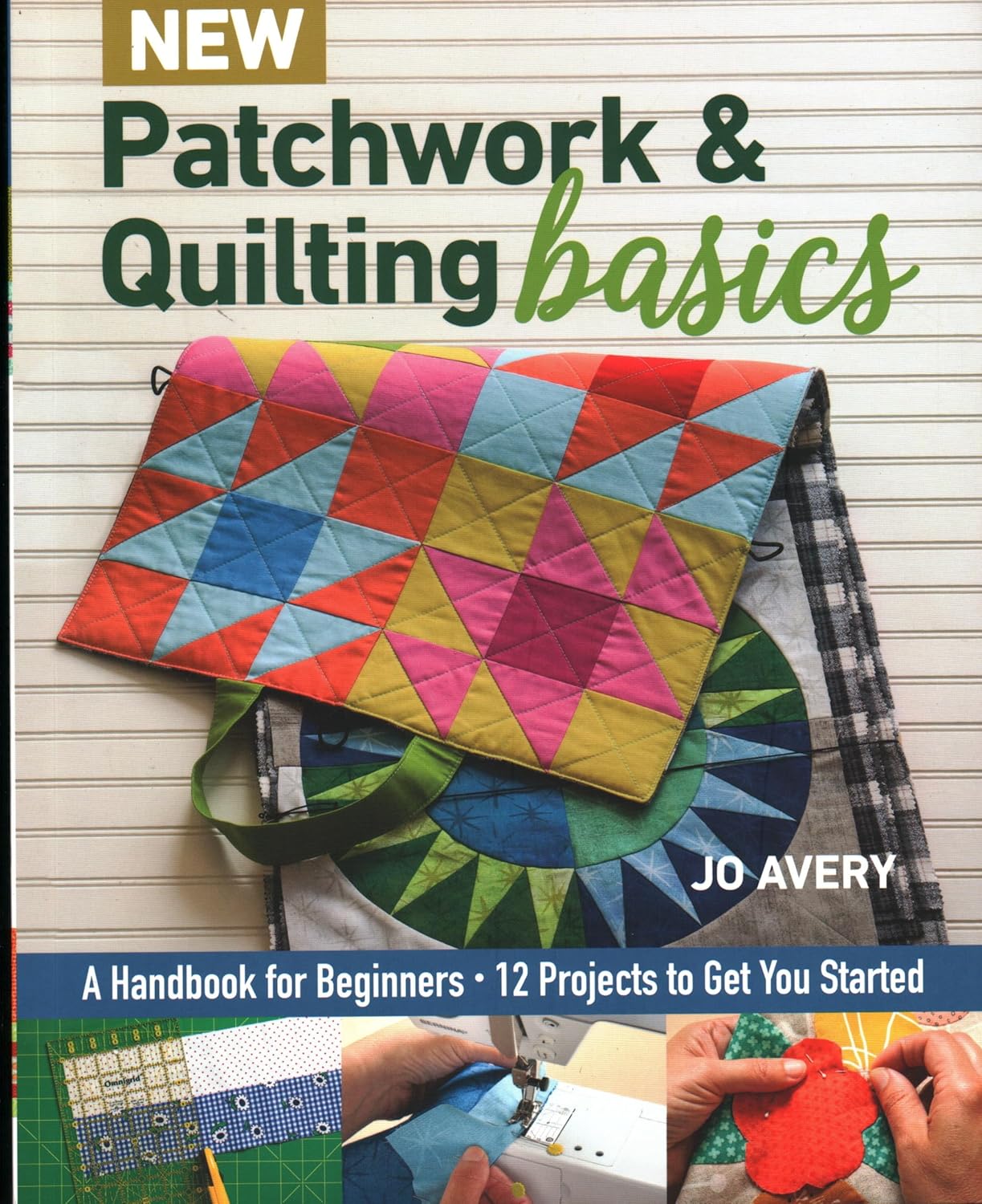 New Patchwork & Quilting Basics: A Handbook for Beginners - 12 Projects ...