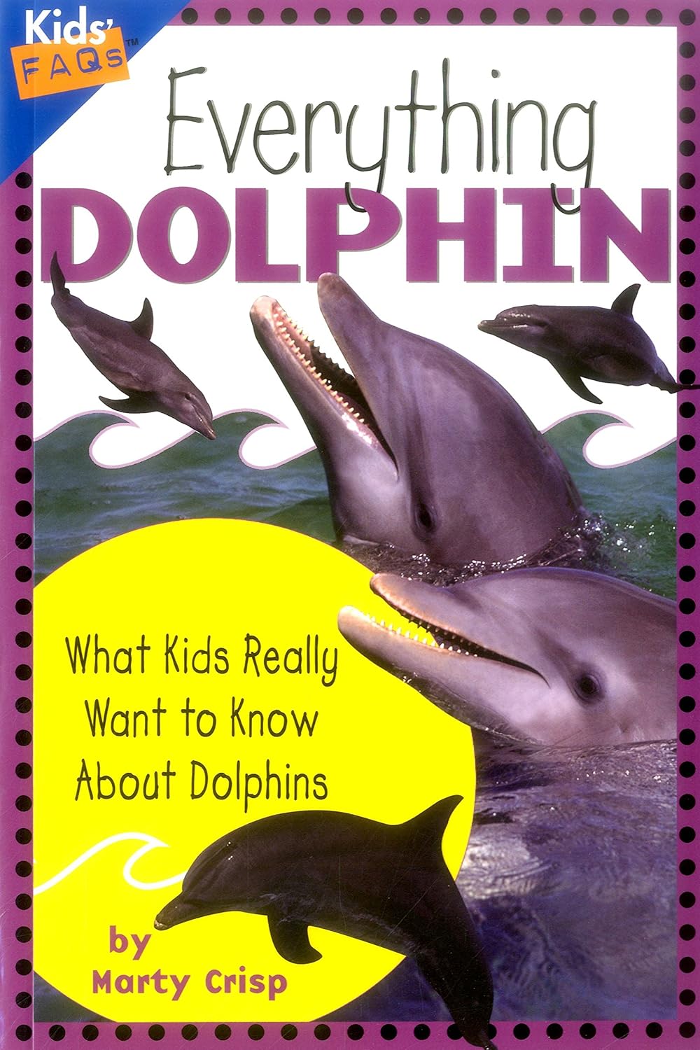 Everything Dolphin: What Kids Really Want to Know about Dolphins (Kids ...