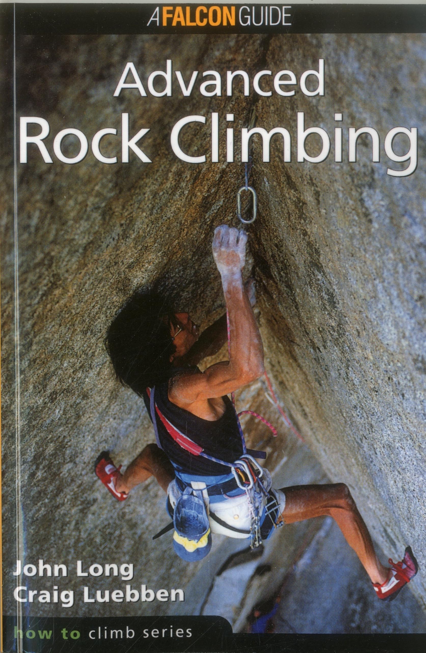 How to Climb: Advanced Rock Climbing: Long, John, Luebben, Craig ...
