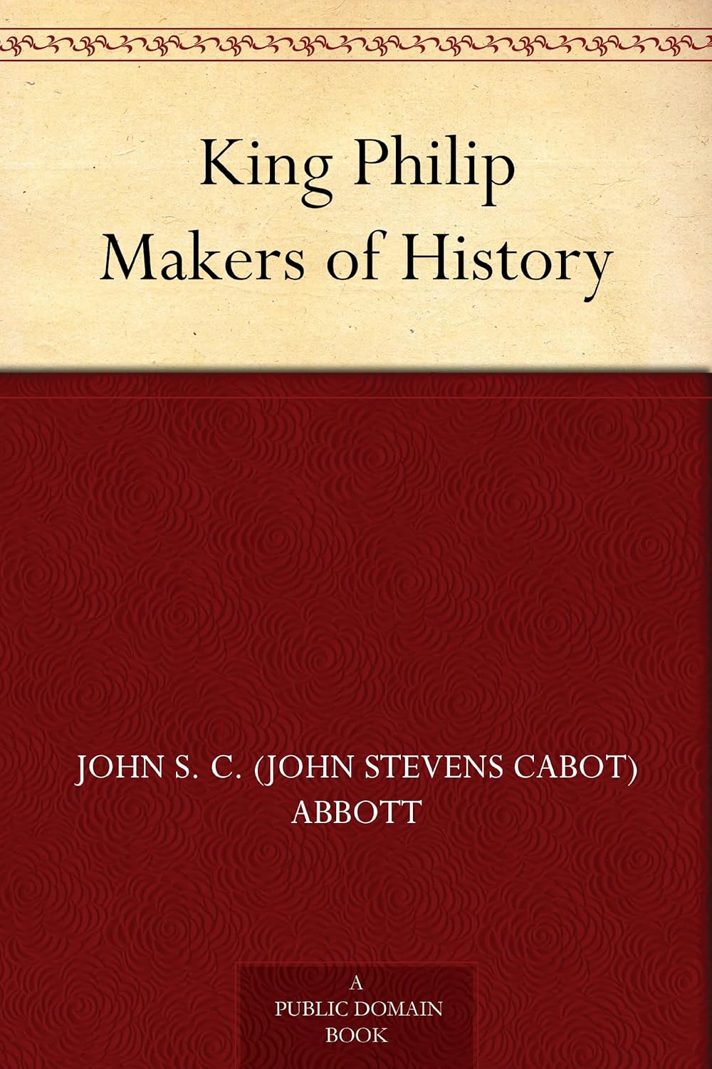 King Philip Makers of History eBook : Abbott, John S. C. (John Stevens ...