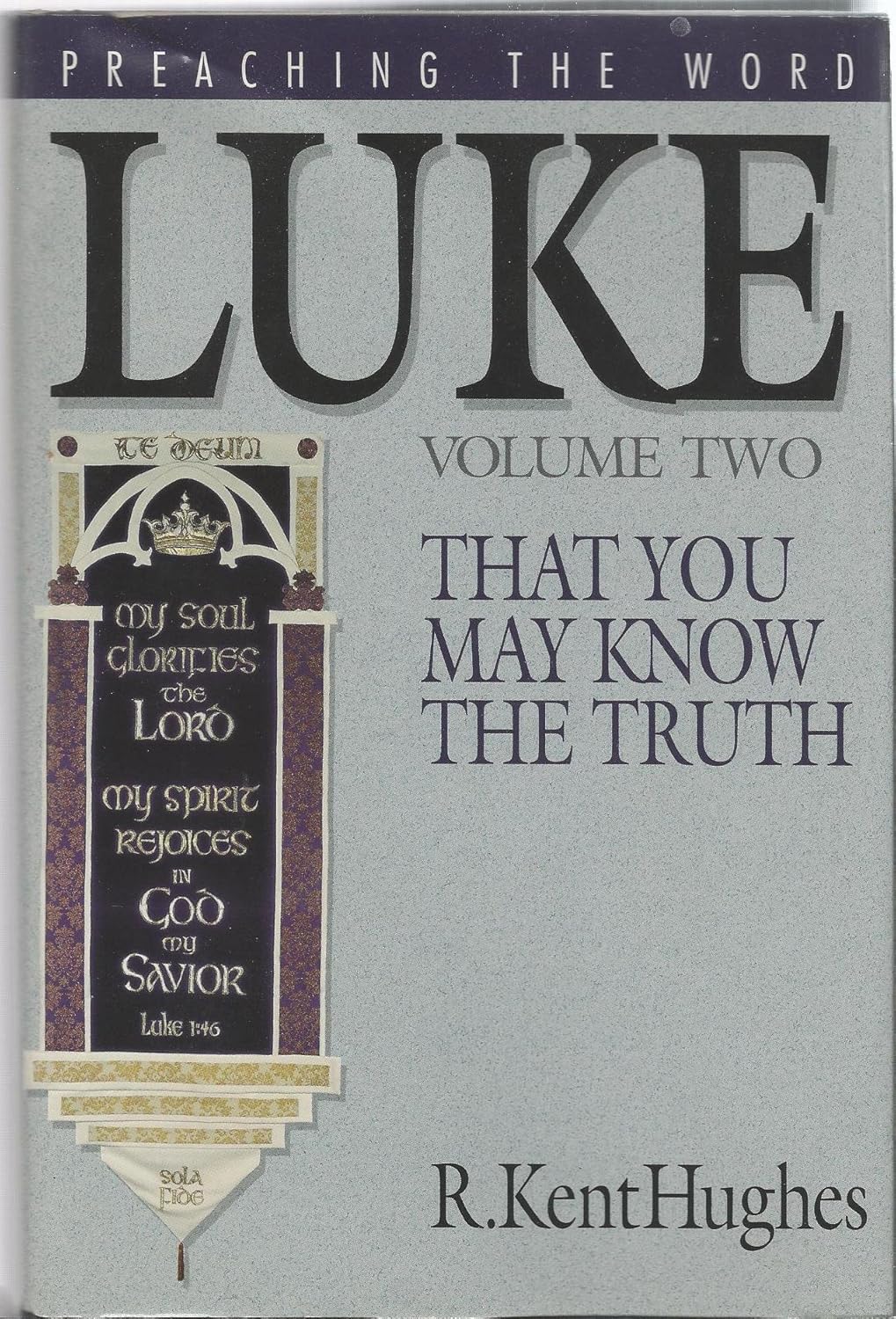 Luke: That You May Know the Truth, Volume II (Preaching the Word ...