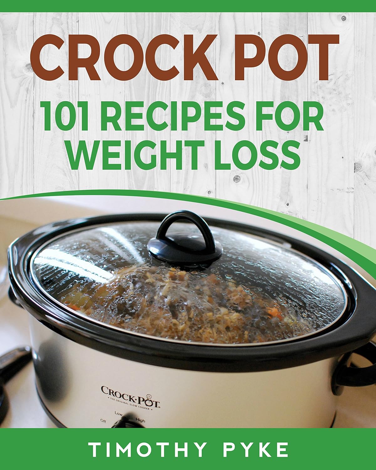 Amazon.com: Crock Pot: 101 Recipes For Weight Loss (Timothy Pyke's Top ...