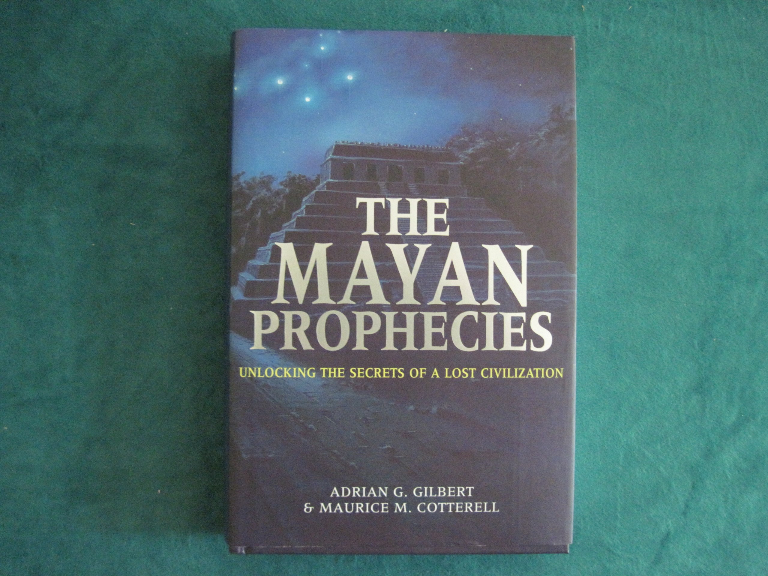 The Mayan Prophecies: Unlocking the Secrets of a Lost Civilization ...