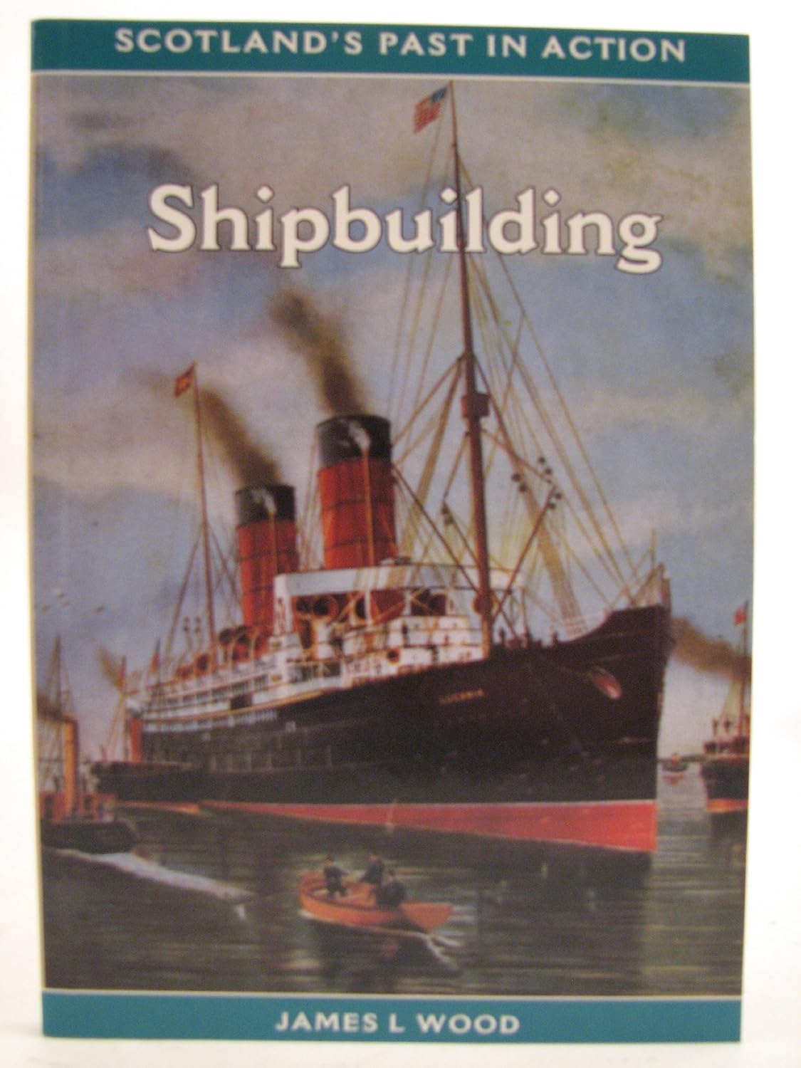 Shipbuilding (Scotland's Past in Action S.): Amazon.co.uk: Wood, James ...