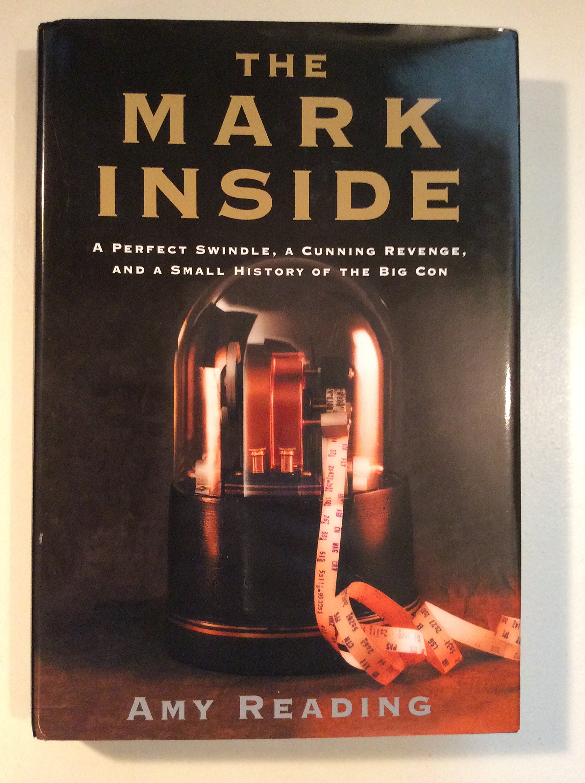 The Mark Inside: A Perfect Swindle, a Cunning Revenge, and a Small ...