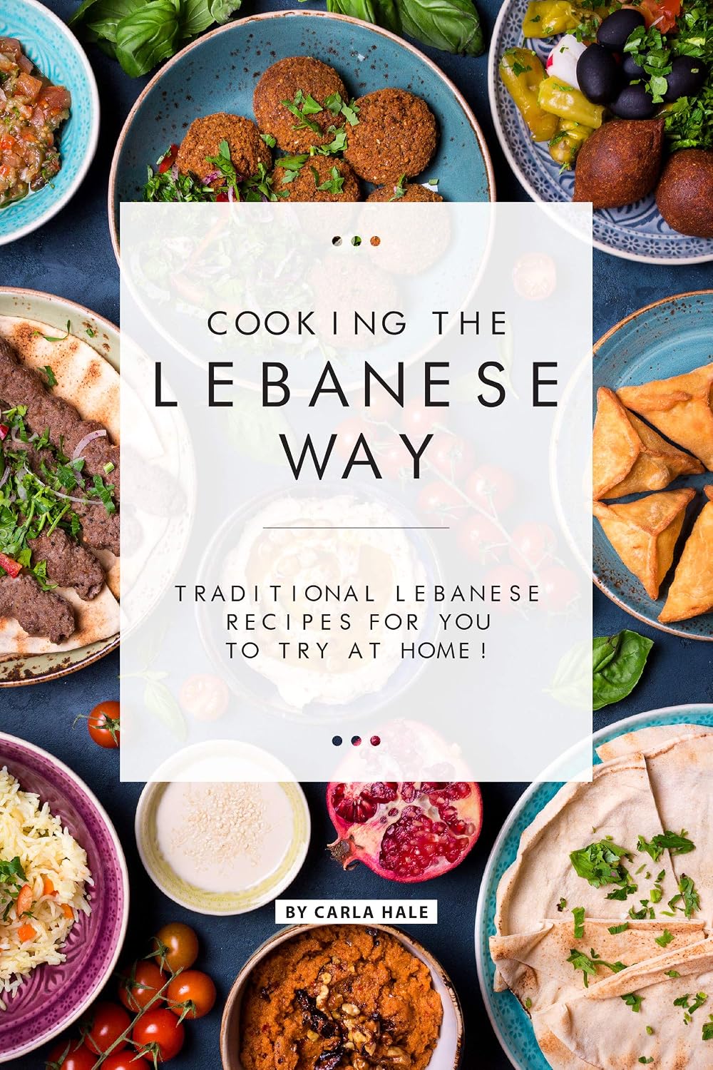 Cooking the Lebanese Way: Traditional Lebanese Recipes for You to Try ...
