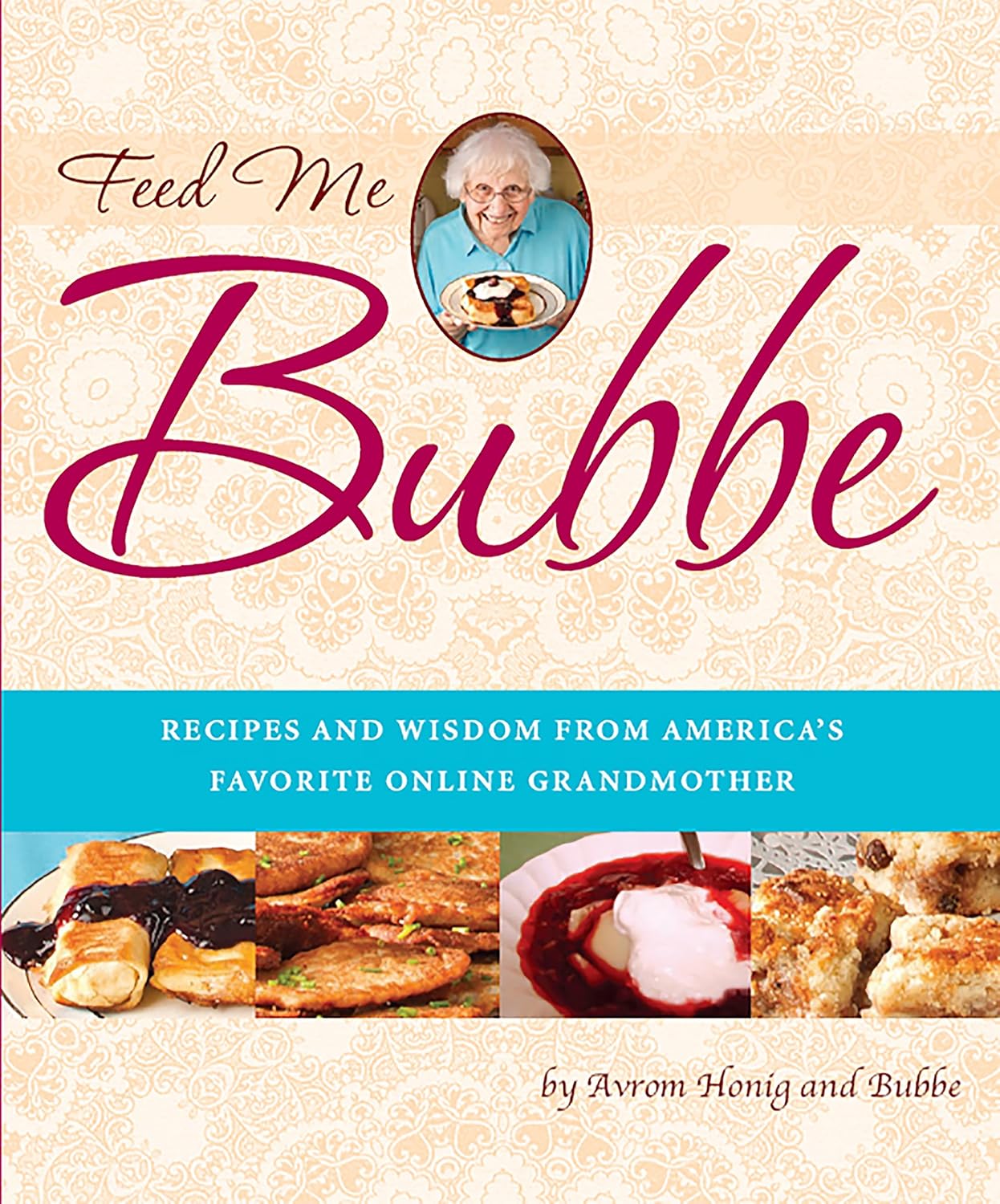Feed Me Bubbe: Recipes and Wisdom from America's Favorite Online ...