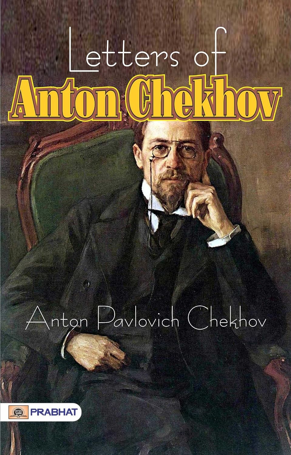 Letters of Anton Chekhov to His Family and Friends: Intimate ...