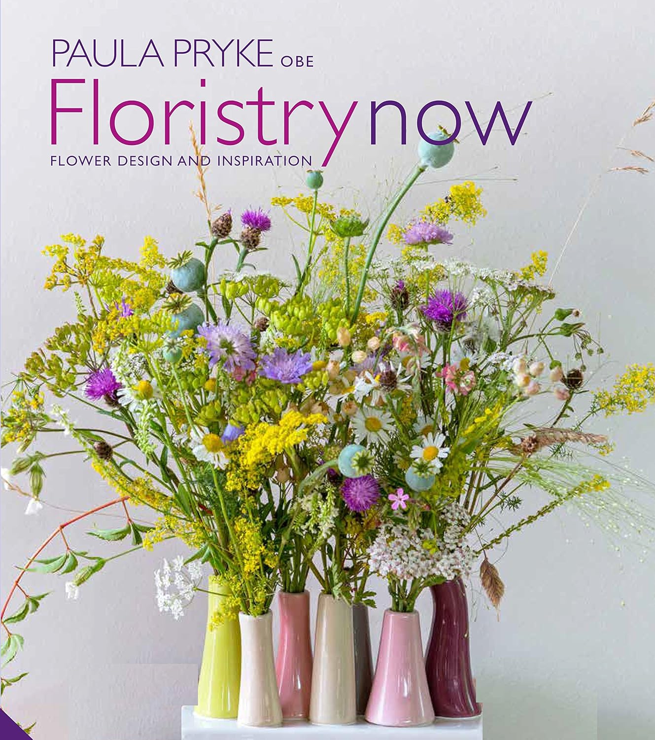 Floristry Now: Flower Design and Inspiration: Paula Pryke ...