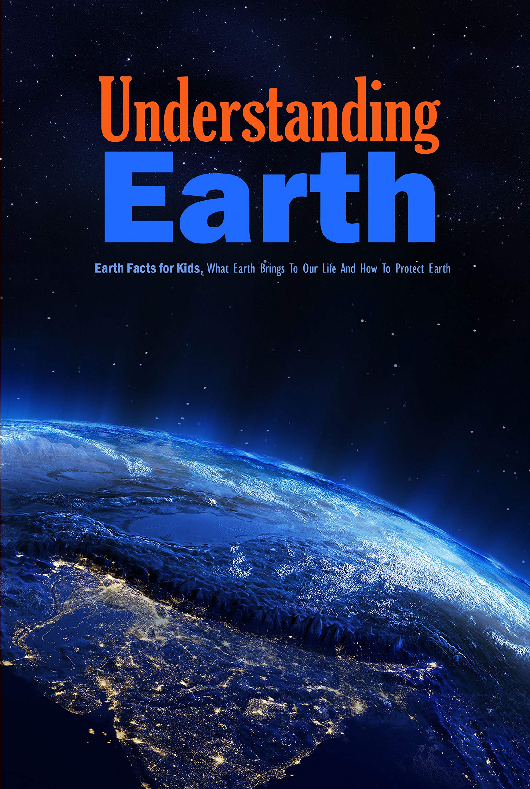 Buy Understanding Earth: Earth Facts for Kids, What Earth Brings To Our ...