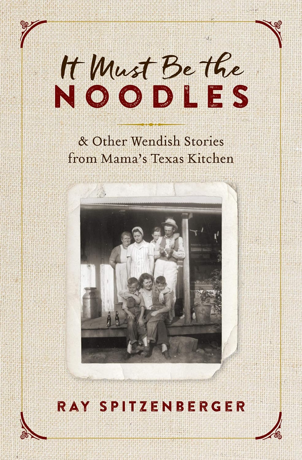 It Must Be the Noodles: & Other Wendish Stories from Mama’s Texas ...