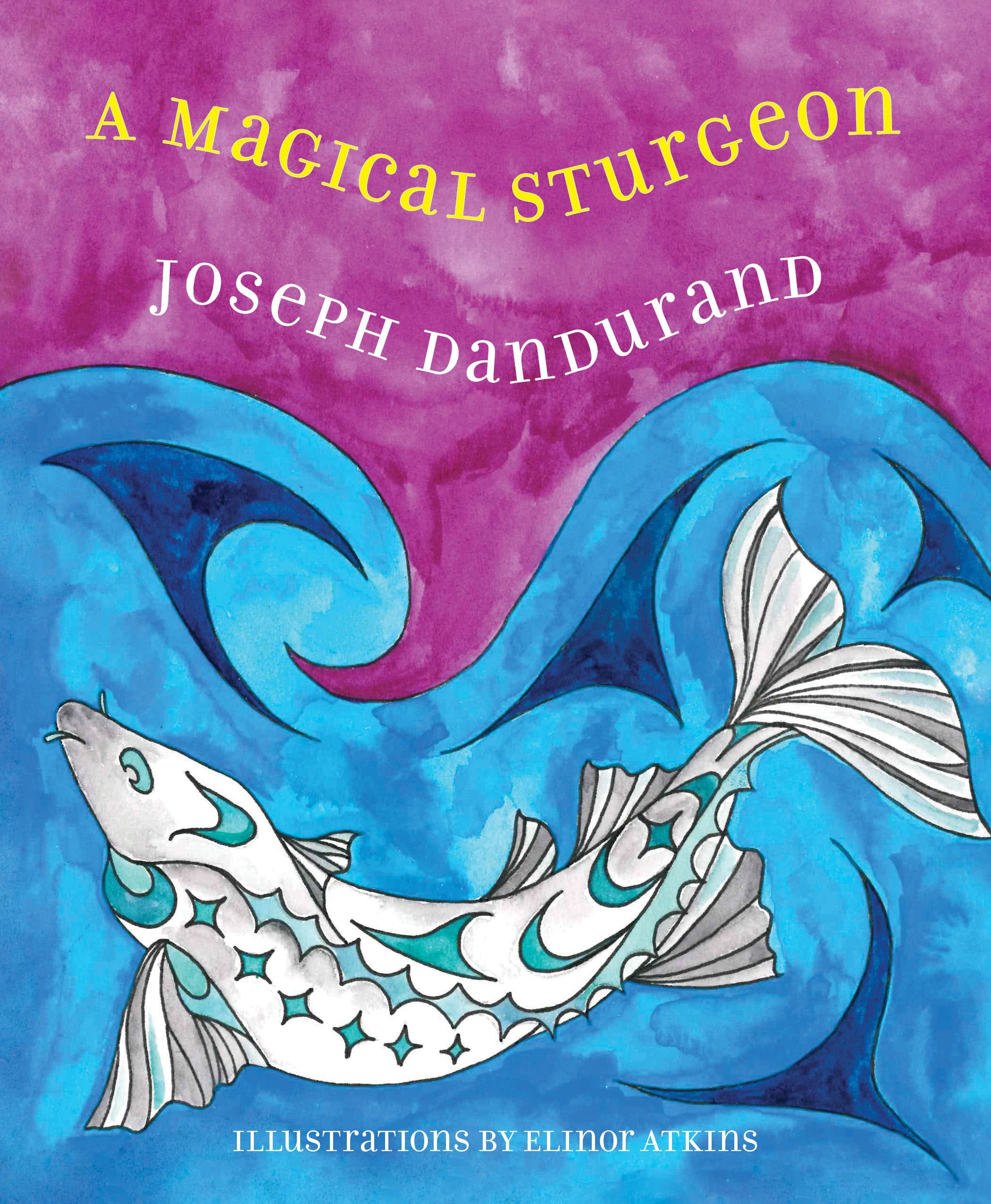 A Magical Sturgeon: Dandurand, Joseph, Atkins, Elinor: 9780889713901 ...