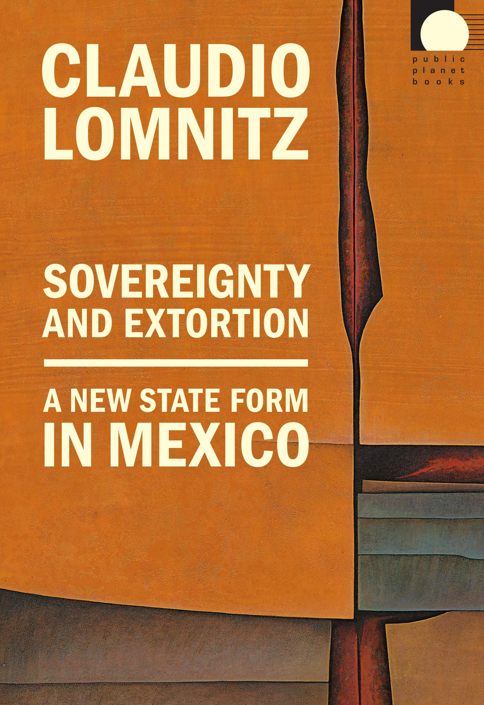 Sovereignty and Extortion: A New State Form in Mexico (Public Planet ...