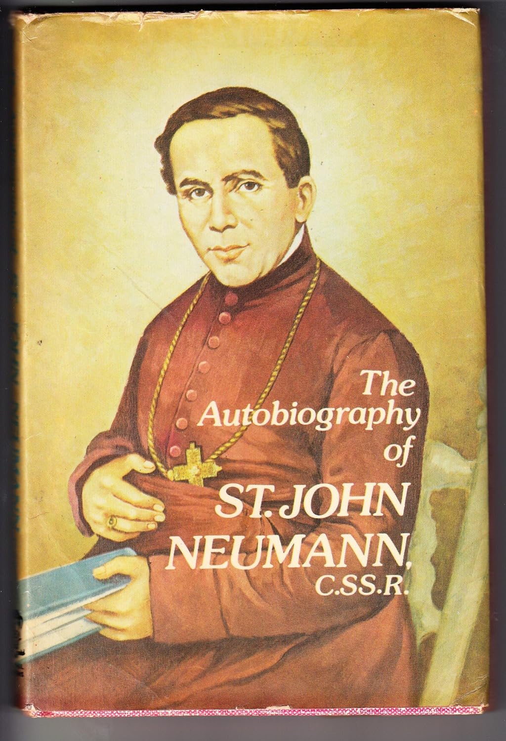The Autobiography of St. John Neumann, C.SS.R: St. John Neumann, John ...
