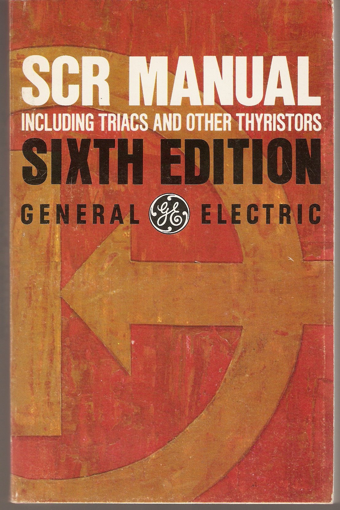 SCR Manual Including Triacs and Other Thyristors: General Electric ...