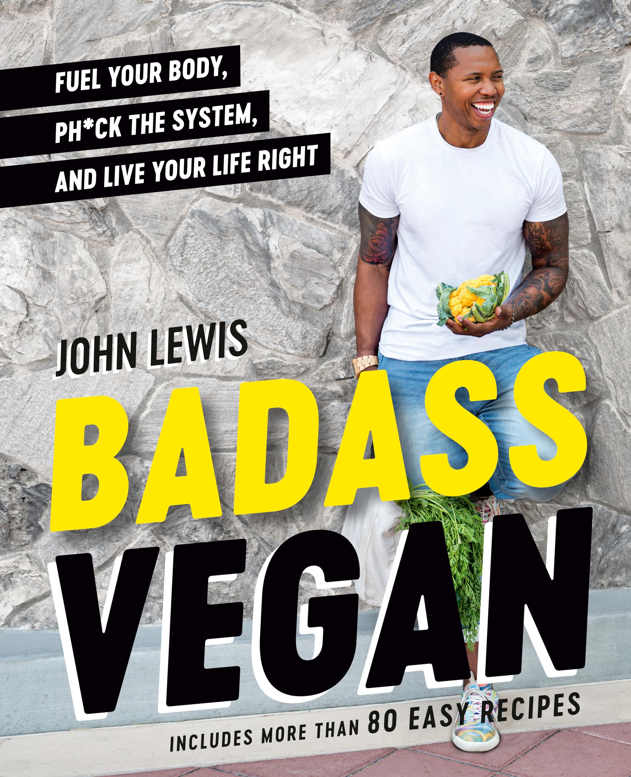 Badass Vegan: Fuel Your Body, Ph*ck the System, and Live Your Life Right: A Cookbook: Lewis ...