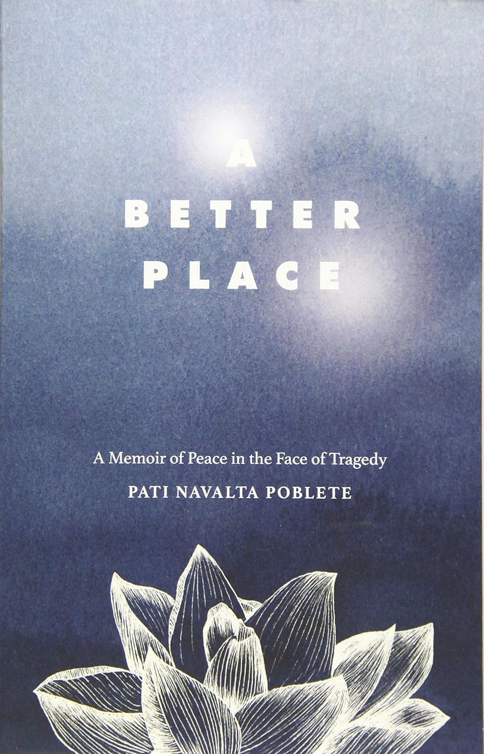 A Better Place: A Memoir of Peace in the Face of Tragedy: Poblete, Pati ...