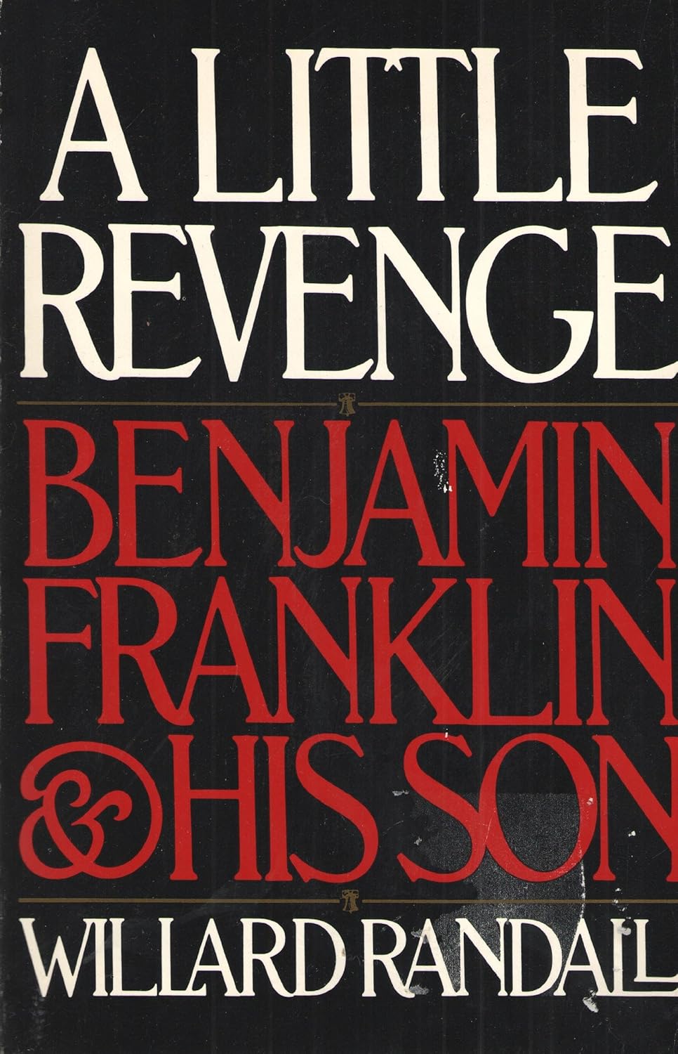 A Little Revenge : Benjamin Franklin and His Son: Randall, Willard S ...