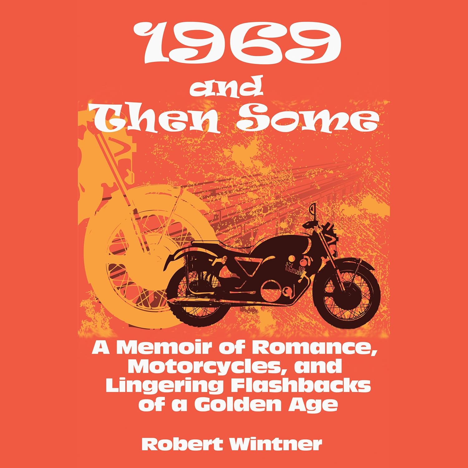 Amazon.com: 1969 and Then Some: A Memoir of Romance, Motorcycles, and ...