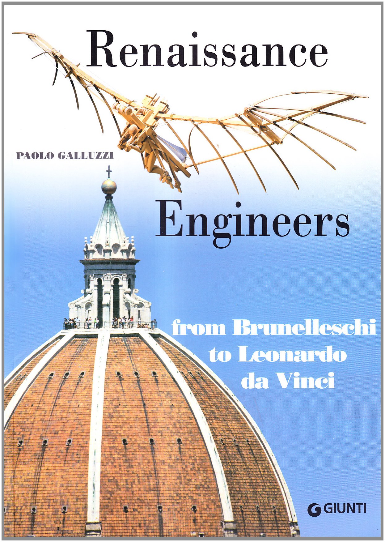 Renaissance Engineers from Brunelleschi to Leonardo da Vinci: Galluzzi ...