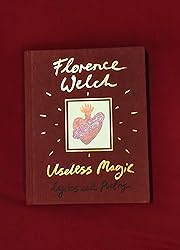 Useless Magic: Lyrics and Poetry : Welch Florence, Welch Florence ...