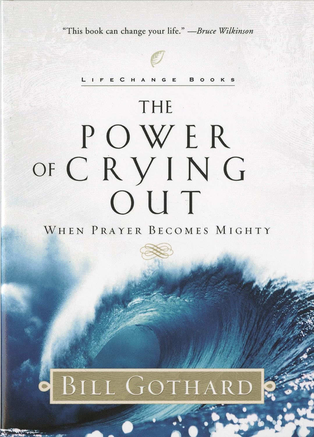The Power of Crying Out: When Prayer Becomes Mighty (LifeChange Books ...