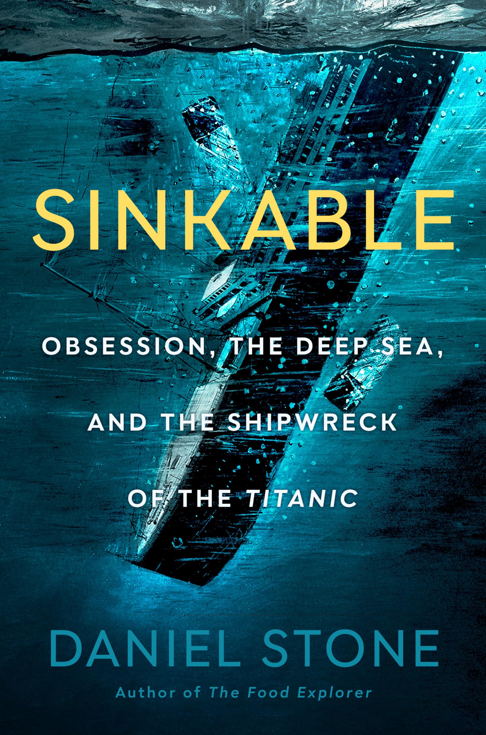 Sinkable: Obsession, the Deep Sea, and the Shipwreck of the Titanic ...