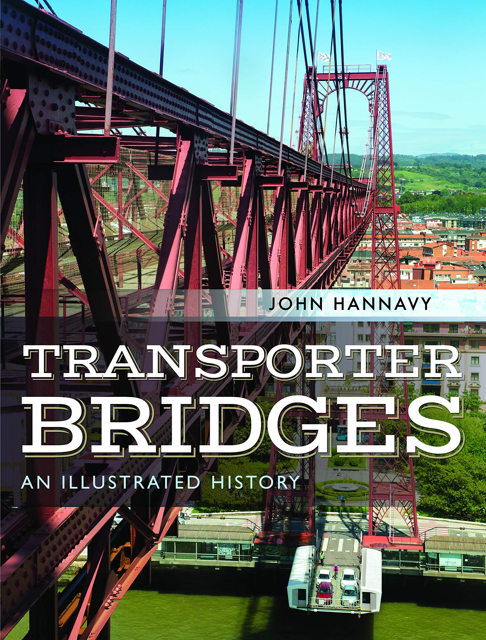 Transporter Bridges: An Illustrated History: Hannavy, John ...