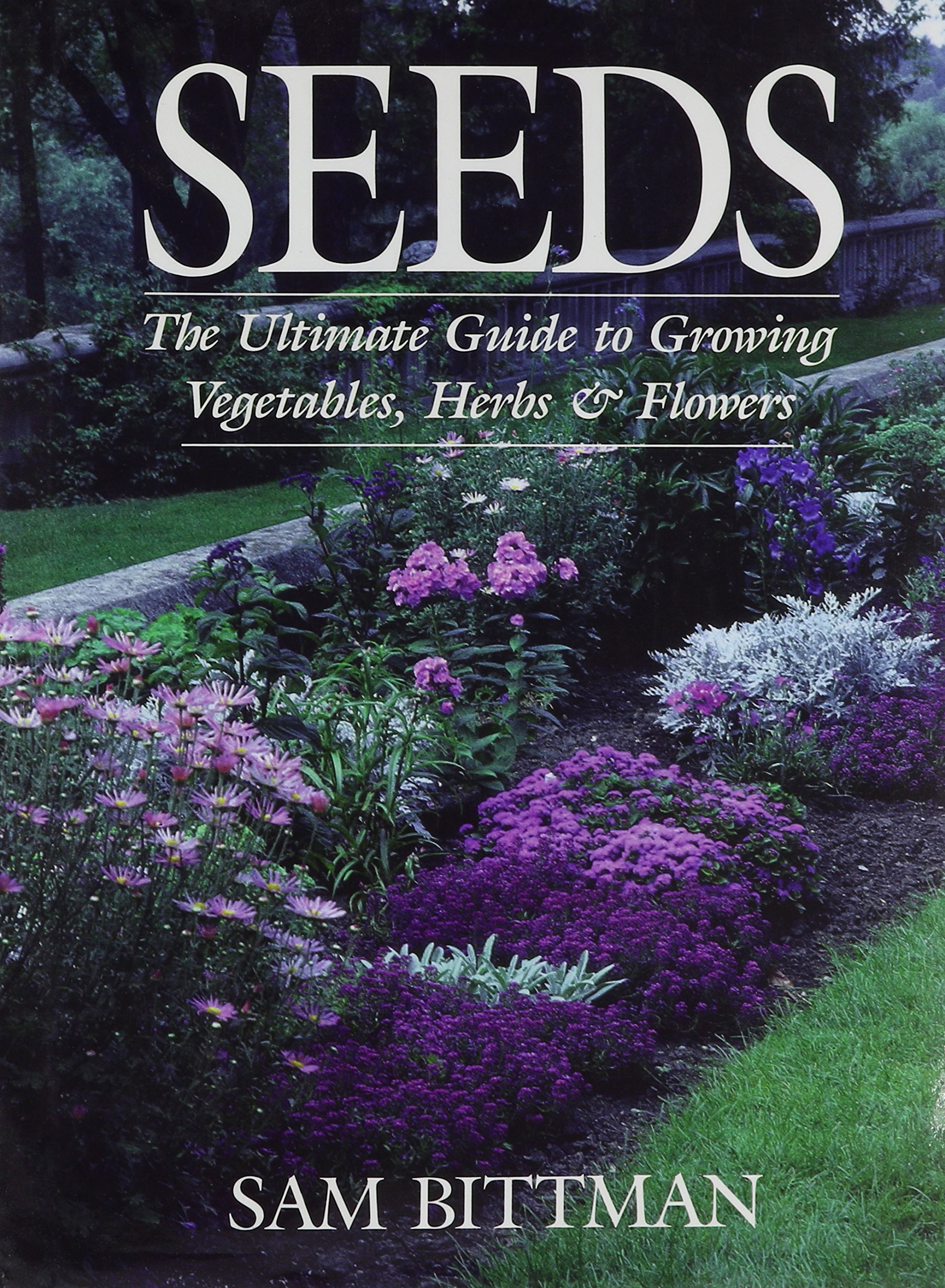 Seeds: The Ultimate Guide to Growing Vegetables, Herbs, and Flowers ...