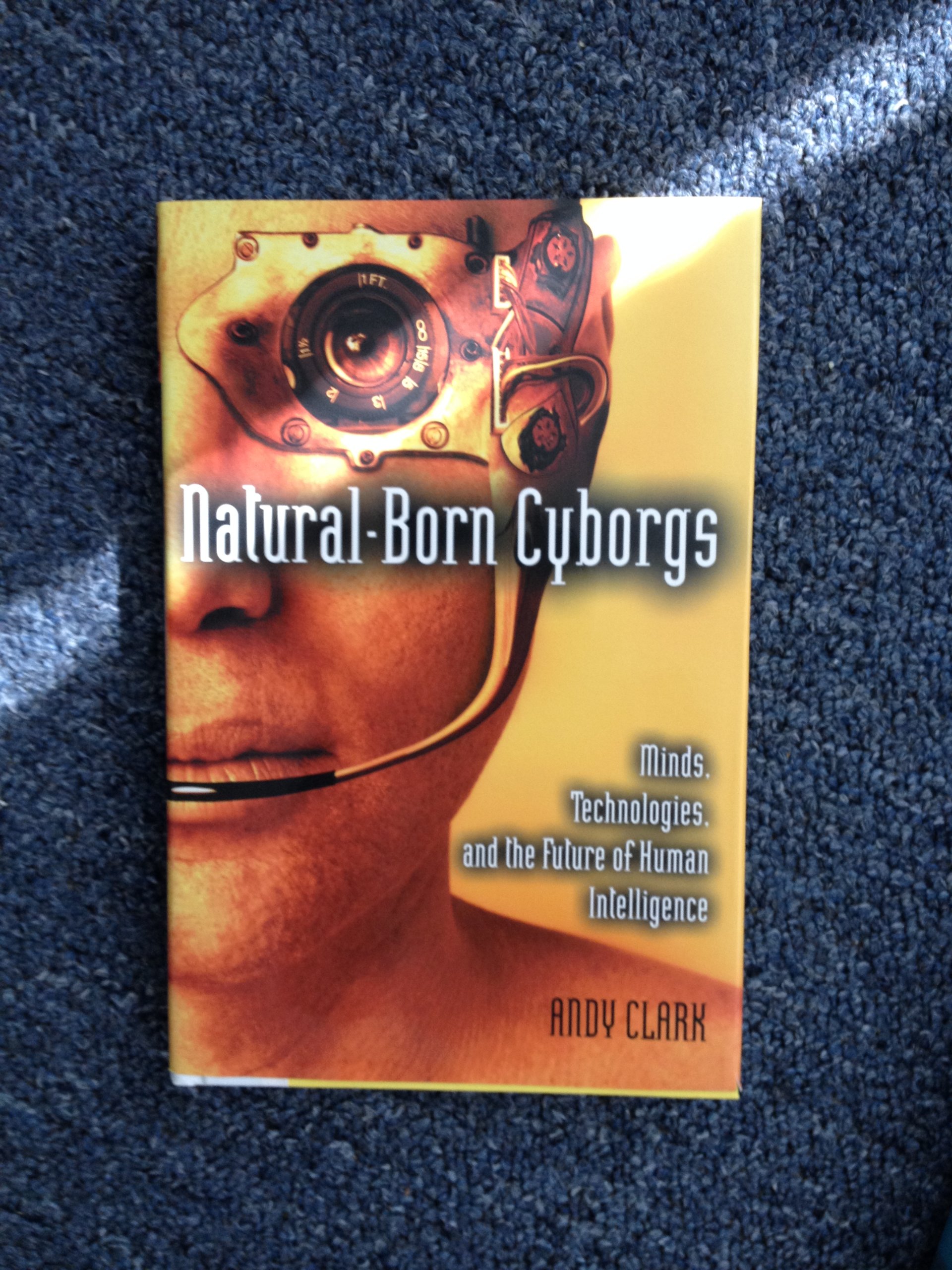Natural-Born Cyborgs: Minds, Technologies, and the Future of Human ...